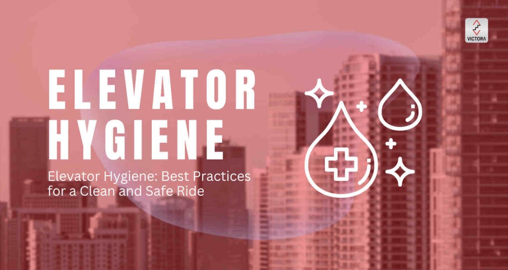 Elevator Hygiene: Practices for a Clean and Safe lift Ride